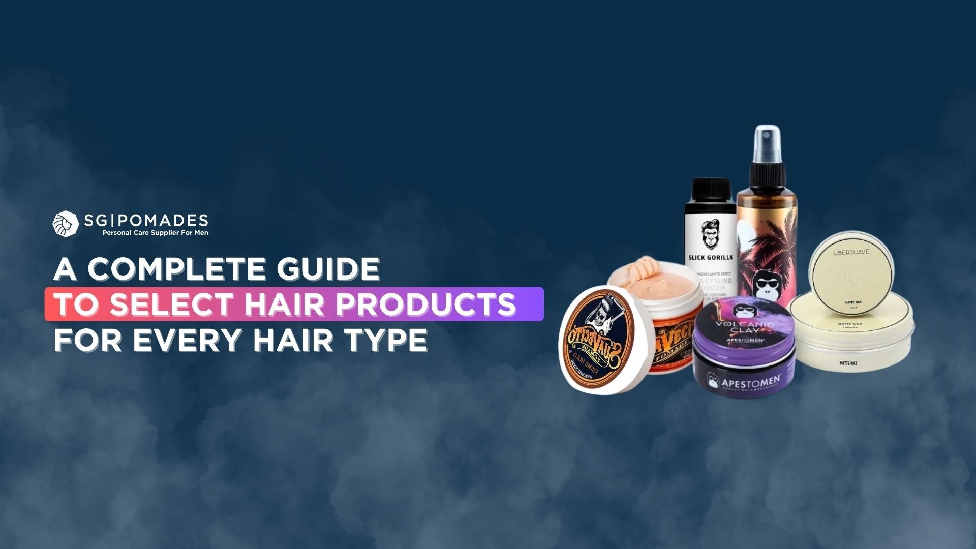 How To Choose Hair Products Based on Hair Type – SGPomades